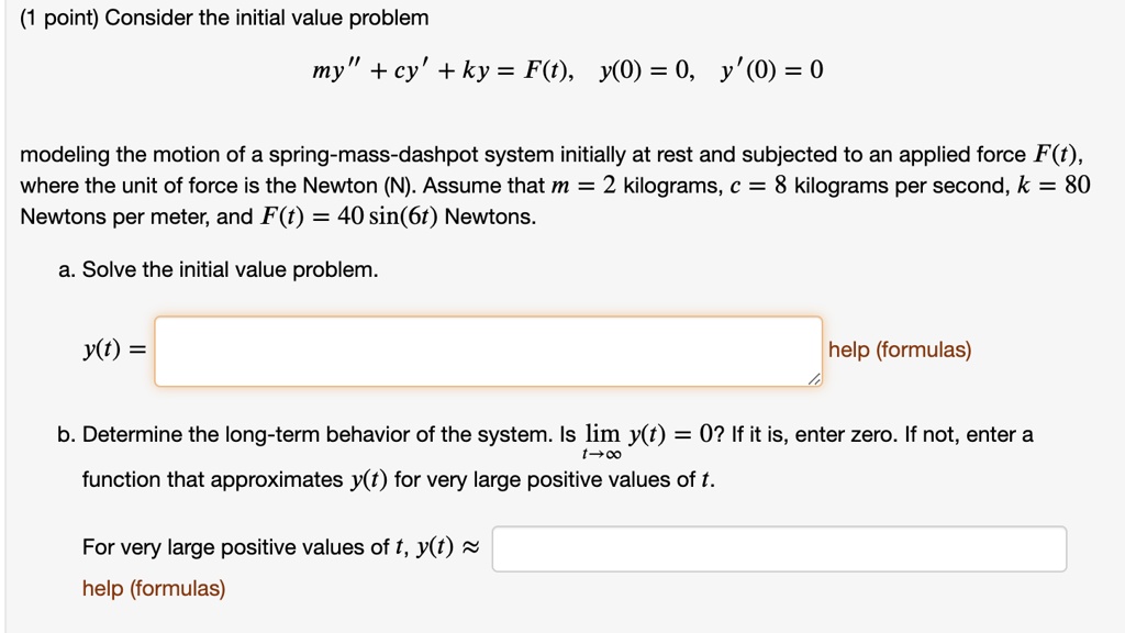 SOLVED: point) Consider the initial value problem my +cy + ky = F(t), y(0) = 0, y' (0) = 0 ...