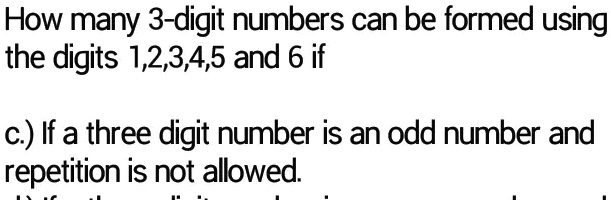 how many 3 digit numbers can be formed using the digits 12345 and 6 if c if a three digit number ...