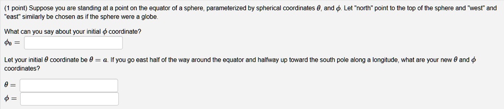 point suppose you are standing at a point on the equator of sphere parameterized by spherical ...