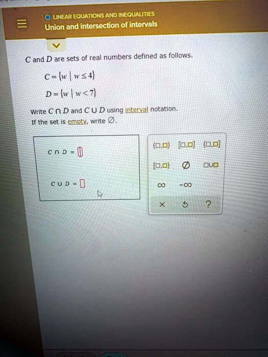 SOLVED: LINEAR EQUATIONS AND INEQUALITIES: Union and Intersection of Intervals C and D are sets ...