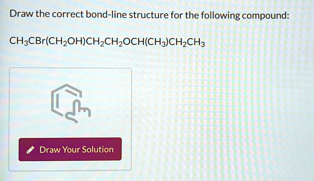 Draw the correct bond-line structure for the following compound: CH3CBr(CH2OH)CH2CH2OCH(CH3)CH2CH3