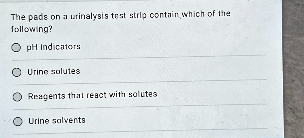 SOLVED: The pads on a urinalysis test strip contain which of the ...