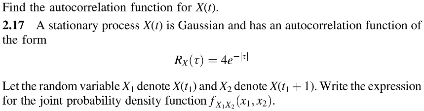 Find The Autocorrelation Function For X T 2 17 A Stationary Process X T Is Gaussian And Has