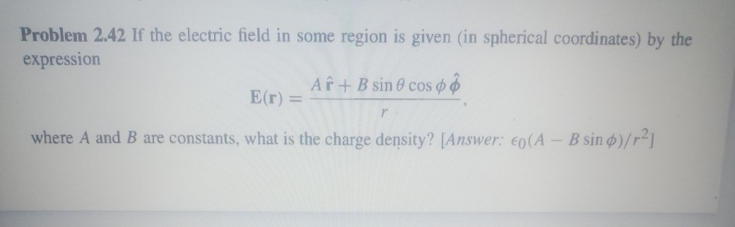 Problem 2.42 If the electric field in some region is given (in ...