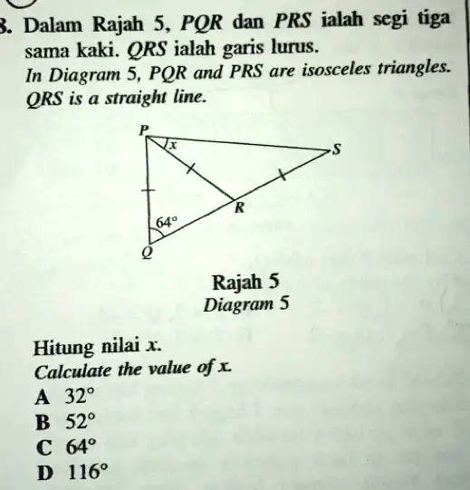 3. Dalam Rajah 5, PQR dan PRS ialah segi tiga sama kaki. QRS ialah ...