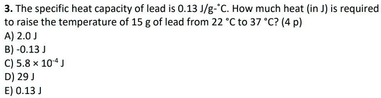 SOLVED: 3. The specific heat capacity of lead is 0.13 J/g-"C. How much ...