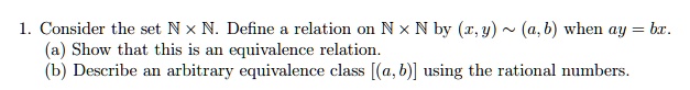 SOLVED: Consider the set N x N: Define relation on N x Nby (T,y) (a; 6) when ay Show that this ...