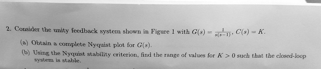 2. Consider the unity feedback system shown in Figure 1 with G(s) = (1 ...