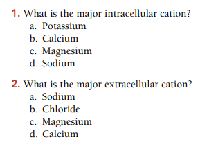 1. What is the major intracellular cation? a. Potassium b. Calcium c ...