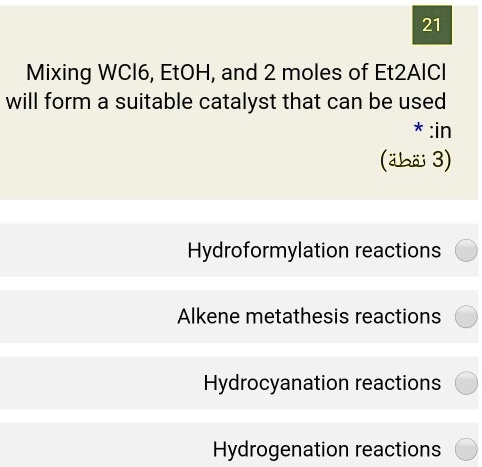 SOLVED: 21 Mixing WCl6, EtOH, and 2 moles of EtzAICI will form a ...