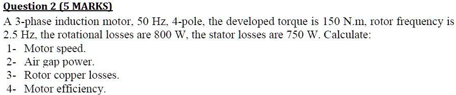 SOLVED: Question 2 (5 MARKS) A 3-phase induction motor: 50 Hz 4-pole ...