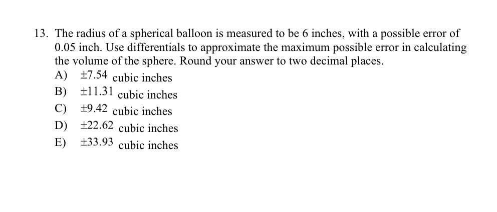 [GET ANSWER] 13. The radius of a spherical balloon is measured to be 6 inches, with a possible ...