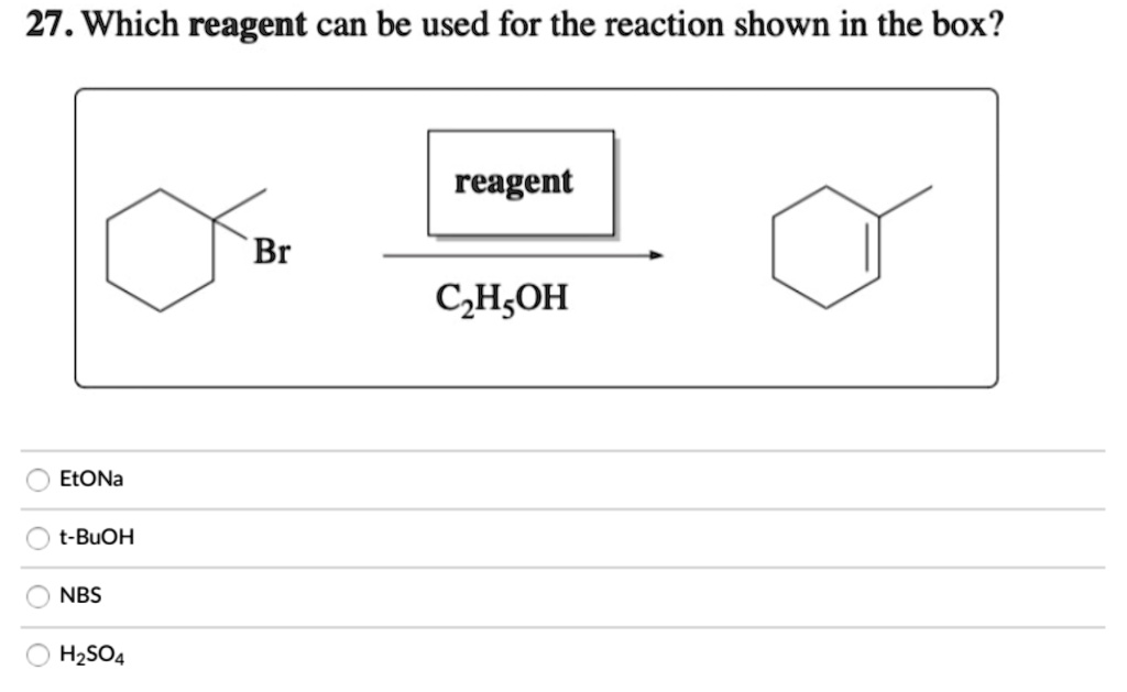 SOLVED:27 . Which reagent can be used for the reaction shown in the box ...