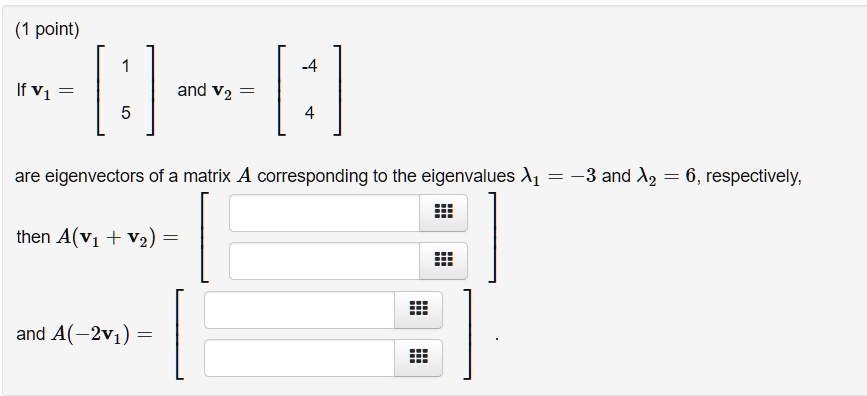 SOLVED: Iv1 = and "- [:] are eigenvectors of a matrix corresponding to the eigenvalues A1 = -3 ...