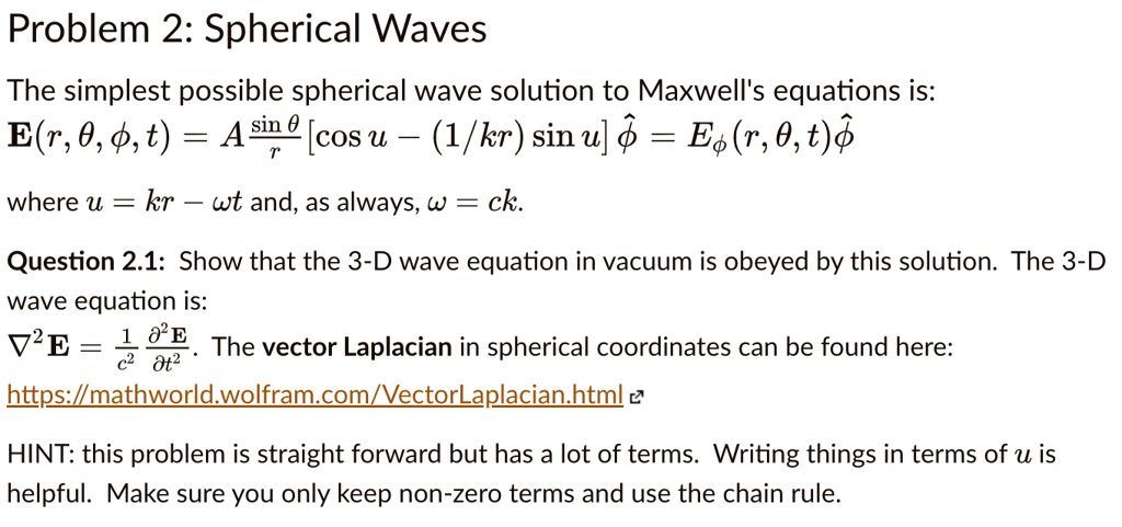 Problem 2: Spherical Waves The simplest possible spherical wave ...