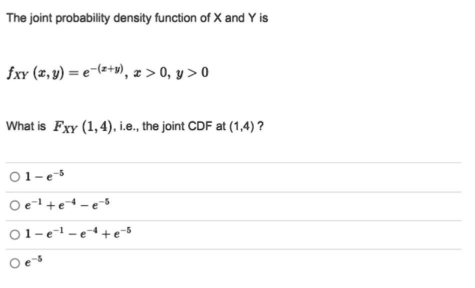 SOLVED: The joint probability density function of X and Y is fxy (x,y) = e^-(x+y), x > 0, y > 0 ...