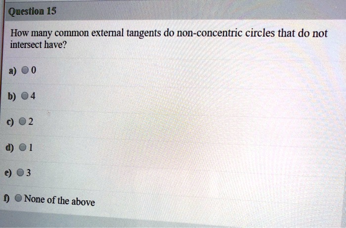 Question 15 How many common external tangents do non-concentric circles ...