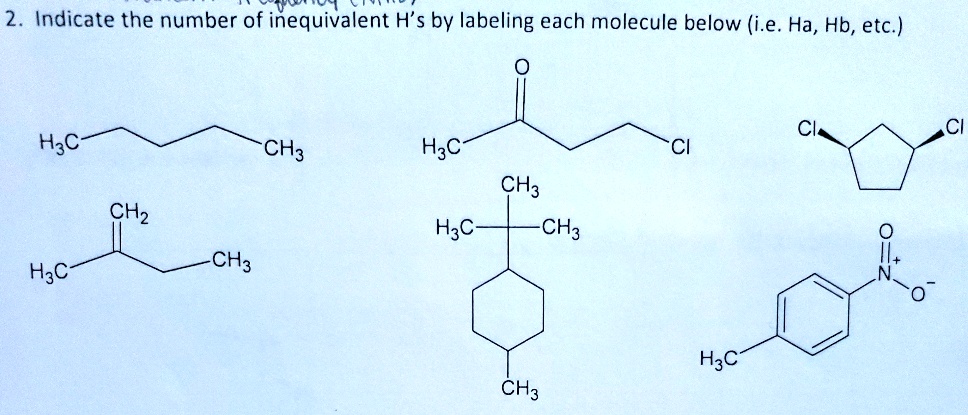 SOLVED: Indicate the number of inequivalent H's by labeling each molecule below (i.e. Ha, Hb ...
