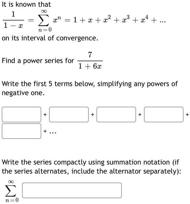 SOLVED: It is known that xn =1++22+28+24+ n = on its interval of convergence Find a power series ...