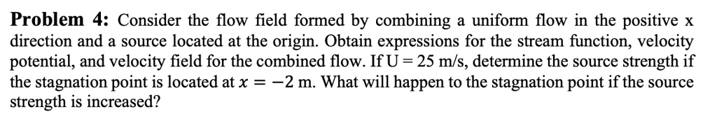 SOLVED: Problem 4: Consider the flow field formed by combining uniform ...