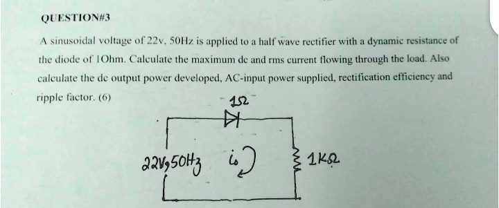 SOLVED: QUESTION#3 A sinusoidal voltage of 22v,50Hz is applied to a half wave rectifier with a ...
