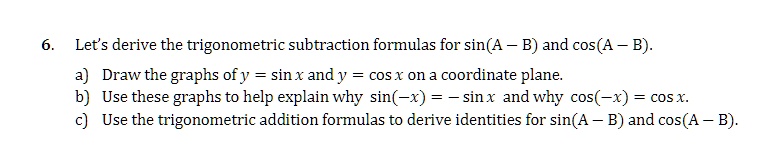 6. Let's derive the trigonometric subtraction formulas for sin(A - B ...