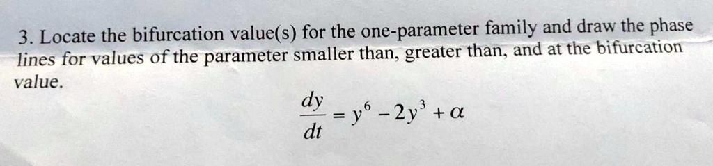 SOLVED: locate the bifurcation values 3 Locate the bifurcation value(s) for the one-parameter ...