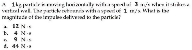 1kg particle is moving horizontally with a speed of 3 m s when it ...