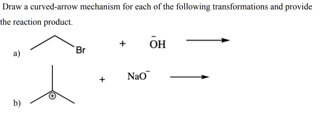 draw curved arrow mechanism for each of the following transformations and provide the reaction ...