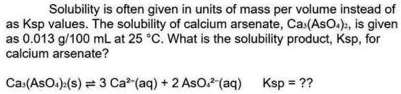 SOLVED: Solubility is often given in units of mass per volume instead ...