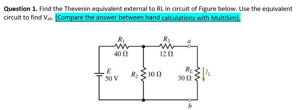 SOLVED: Question 1. Find the Thevenin equivalent external to RL in the circuit of Figure below ...