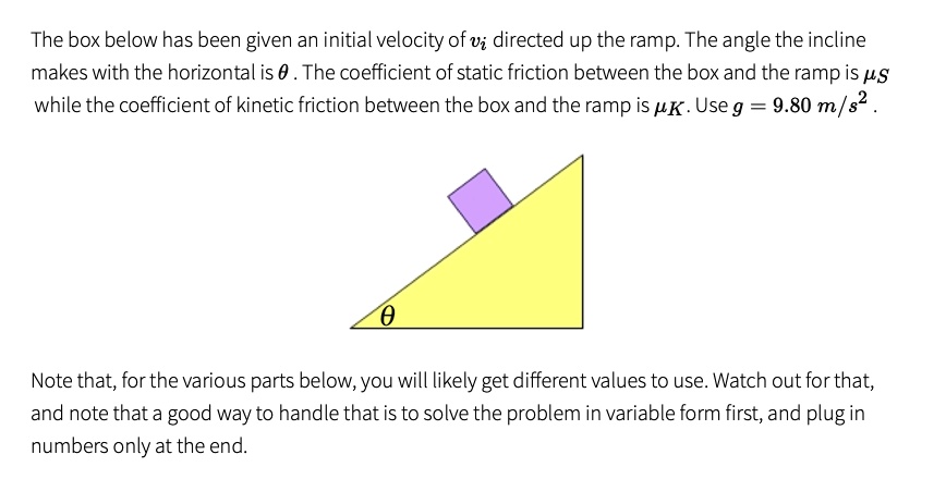 SOLVED: The box below has been given an initial velocity of vi directed up the ramp. The angle ...