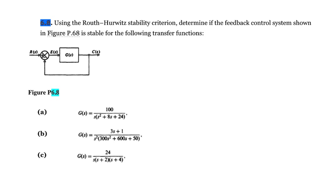 6.8. Using the Routh-Hurwitz stability criterion, determine if the feedback control system shown ...