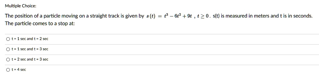 SOLVED:Multiple Choice: The position of a particle moving on a straight track is given by 8 (t ...