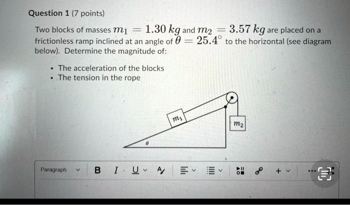 SOLVED: Two blocks of masses m1 = 1.30 kg and m2 = 3.57 kg are placed on a frictionless ramp ...