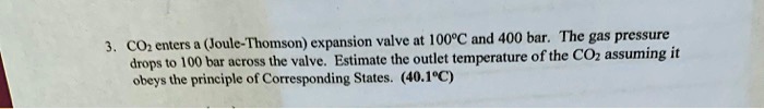 SOLVED: CO enters a Joule-Thomson expansion valve at 100Â°C and 400 bar ...