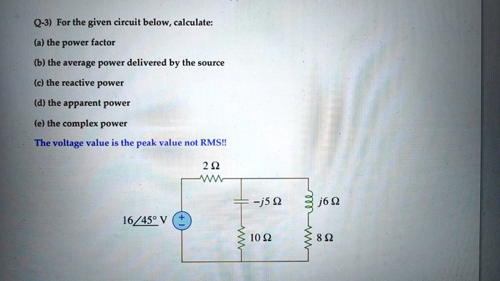 Q-3) For the given circuit below, calculate: (a) the power factor (b) the average power ...