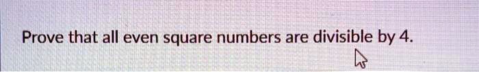 Prove that all even square numbers are divisible by 4