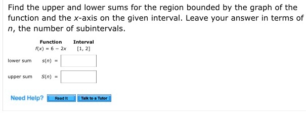 Find the upper and lower sums for the region bounded by the graph of the function and the X-axis ...