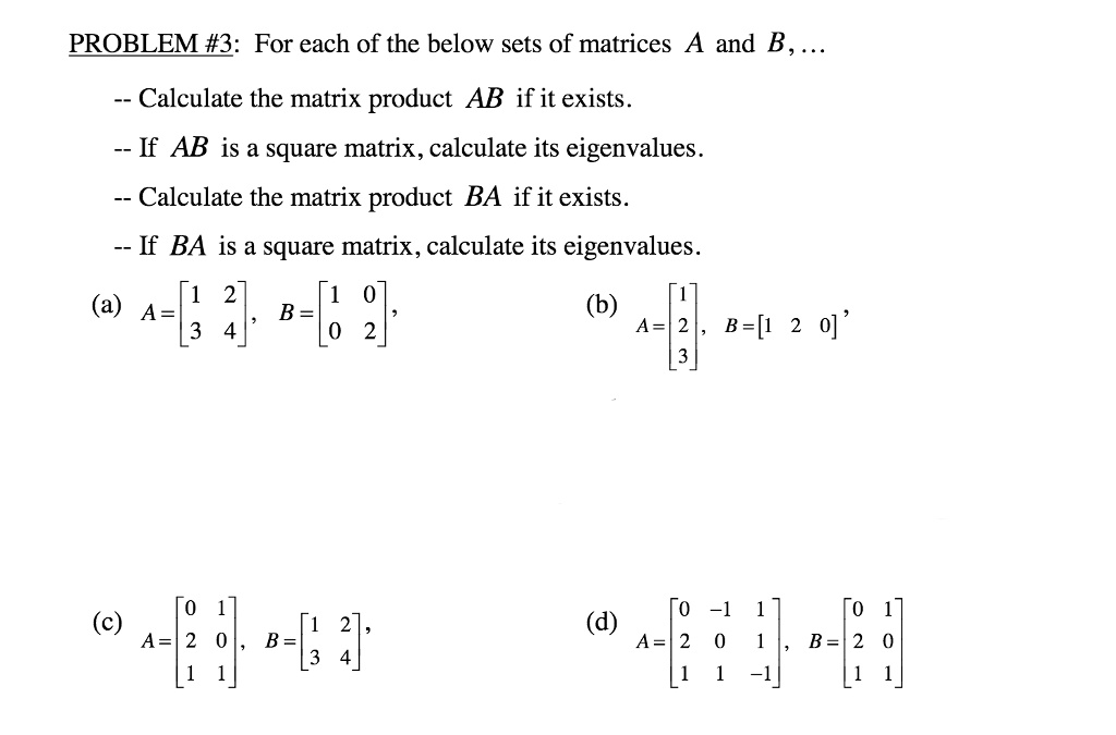 SOLVED: PROBLEM #3: For each of the below sets of matrices A and B ...