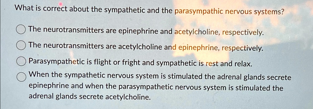 SOLVED: What is correct about the sympathetic and the parasympathetic ...