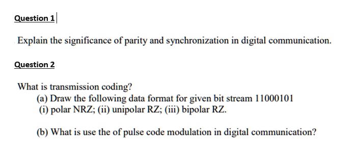 Question 1 Explain the significance of parity and synchronization in digital communication ...