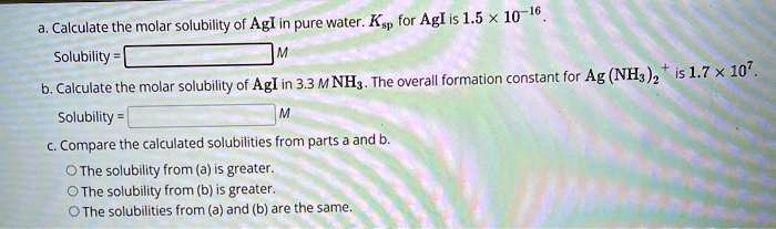 SOLVED: a. Calculate the molar solubility of AgI in pure water. Ksp for ...