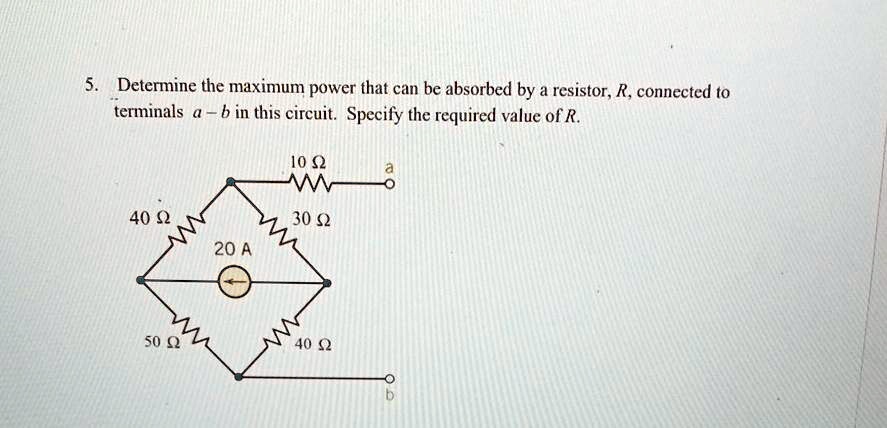 Determine the maximum power that can be absorbed by a resistor, R ...