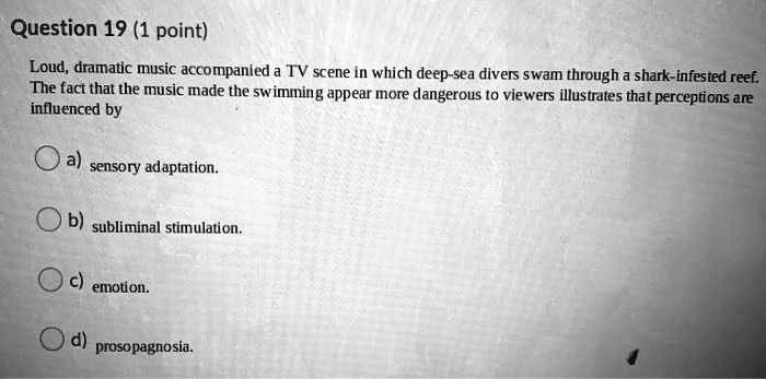 Question 19 (1 point) Loud, dramatic music accompanied a TV scene in ...