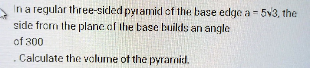 SOLVED: In a regular three-sided pyramid with a base edge of a = 5âˆš3 ...