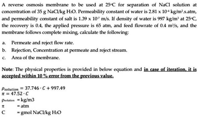 A reverse osmosis membrane to be used at 25°C for separation of NaCl ...