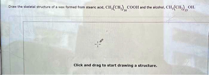 SOLVED: Draw the skeletal structure of a wax formed from stearic acid ...