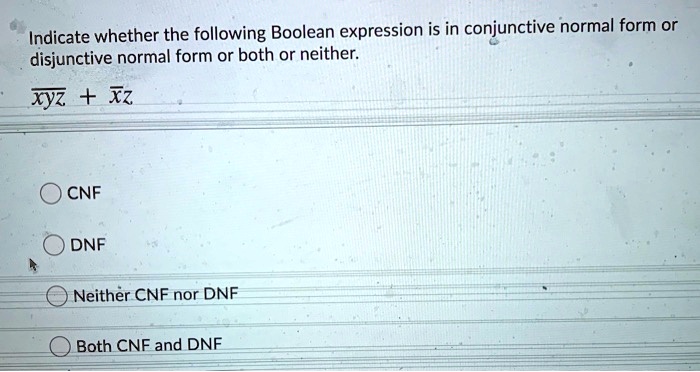 Solved Indicate Whether The Following Boolean Expression Is In Conjunctive Normal Form Or