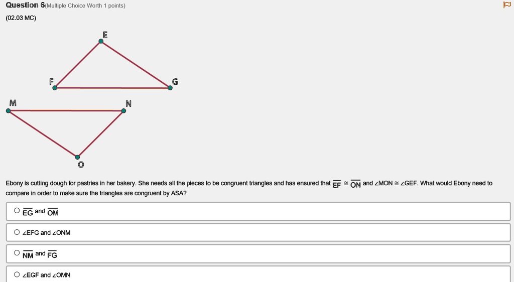 SOLVED: Question 6 (Multiple Choice Worth 2 points): Ebony is cutting ...